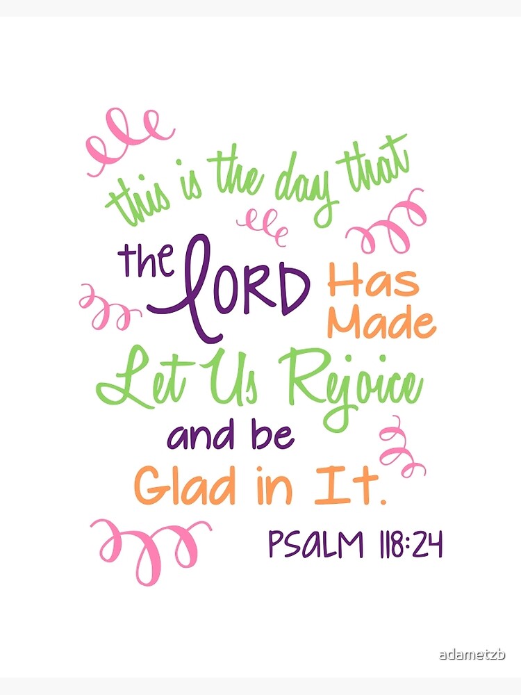 "Let Us Rejoice Psalm 118:24" Art Board Print for Sale by adametzb ...