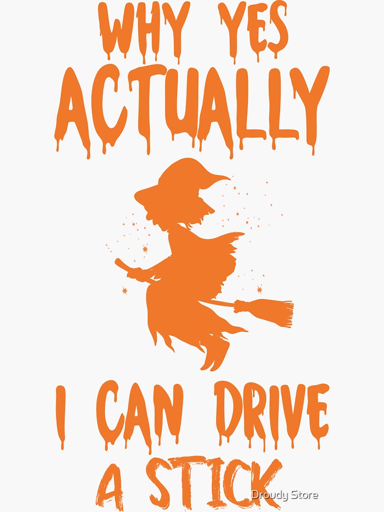 "Why Yes Actually I Can Drive a Stick Funny Halloween Witch " Sticker ...