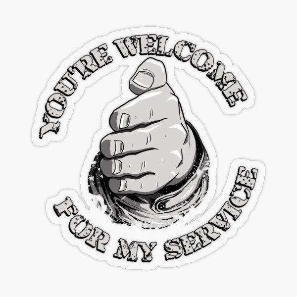 "You're Welcome for My Service" Sticker by willblack | Redbubble