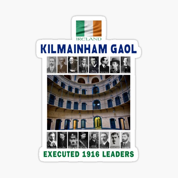 "KILMAINHAM GAOL DUBLIN - 1916 LEADERS" Sticker for Sale by ...