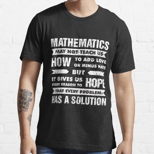 "Mathematics may not teach us How to add love or minus hate" T-shirt by ...