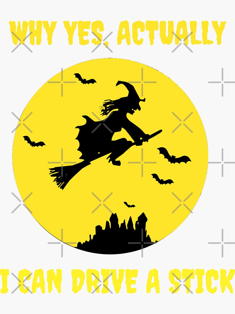 "Why Yes, Actually I Can Drive A stick Funny Witch Halloween Meme ...