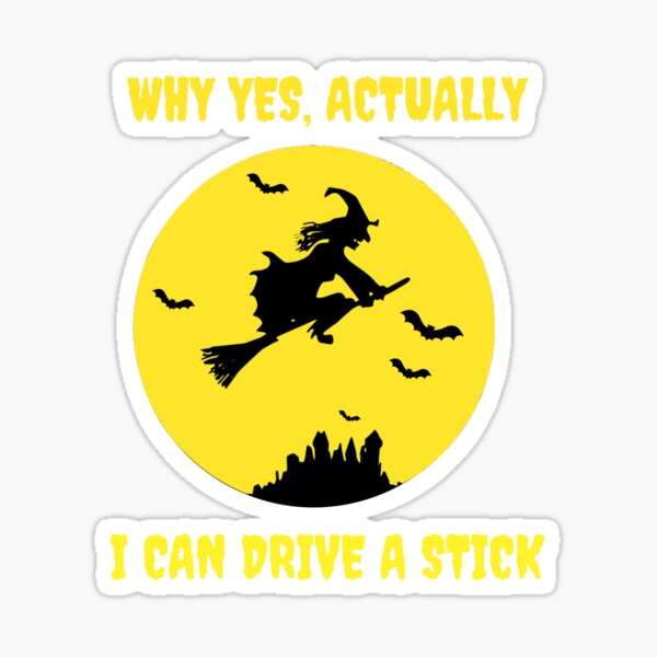 "Why Yes, Actually I Can Drive A stick Funny Witch Halloween Meme ...
