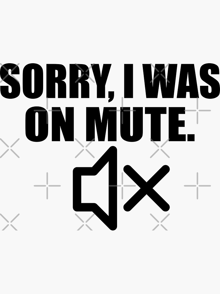 "Sorry I Was On Mute" Sticker for Sale by leonardomerch | Redbubble