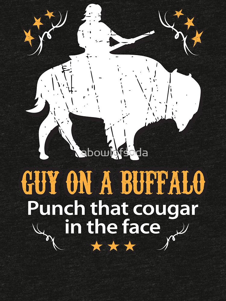 "Guy on a Buffalo ~ Punch that Cougar in the Face" Tri-blend T-Shirt ...