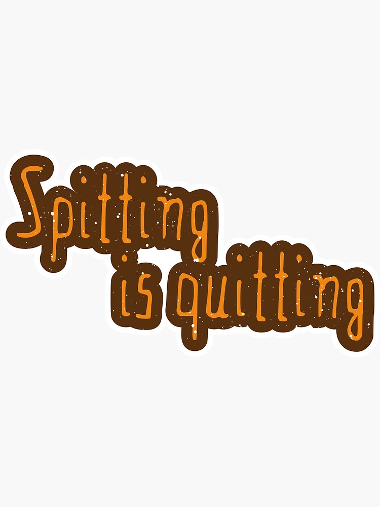 "Spitting is quitting" Sticker for Sale by ScottyWalters | Redbubble