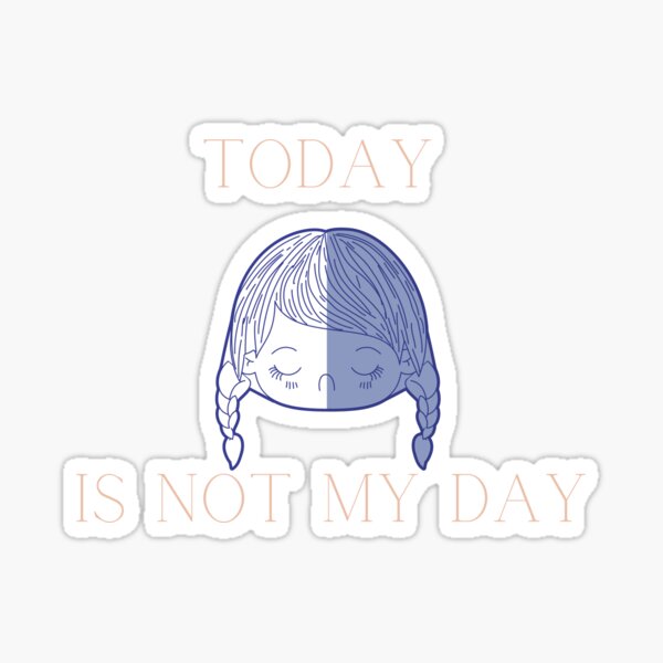 "Today is not my day Girl" Sticker for Sale by Randomgal998 | Redbubble