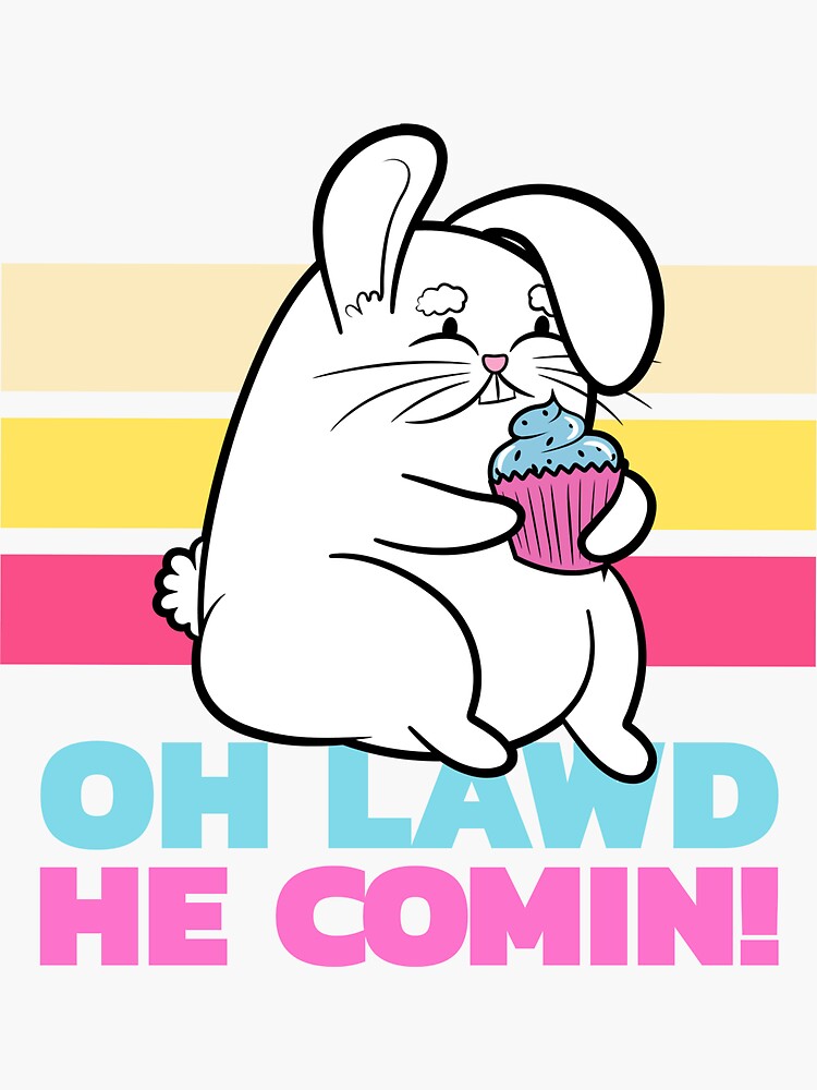 "Oh Lawd He Comin Chonk Easter Bunny Meme Sticker" Sticker for Sale by ...