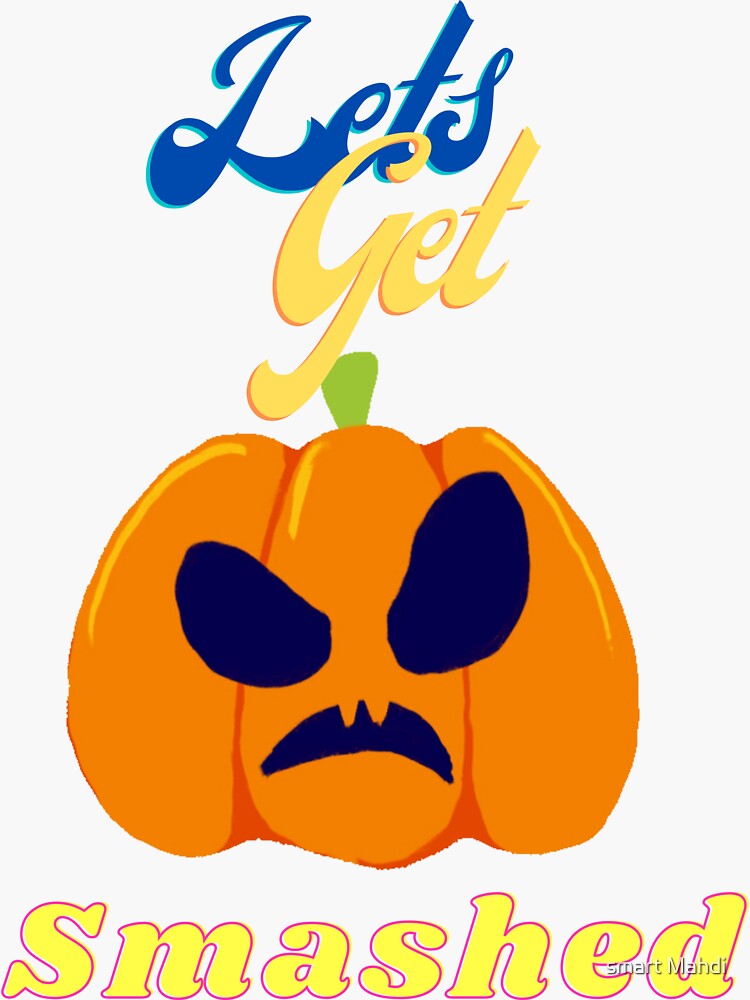 "Lets Get Smashed" Sticker for Sale by Souilmat | Redbubble