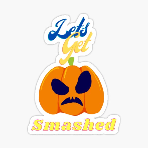"Lets Get Smashed" Sticker for Sale by Souilmat | Redbubble