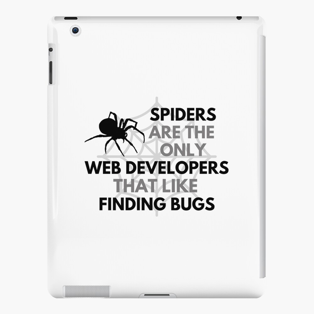 Spiders Are The Only Web Developers That Like Finding Bugs Programmer Coder Coding Ipad