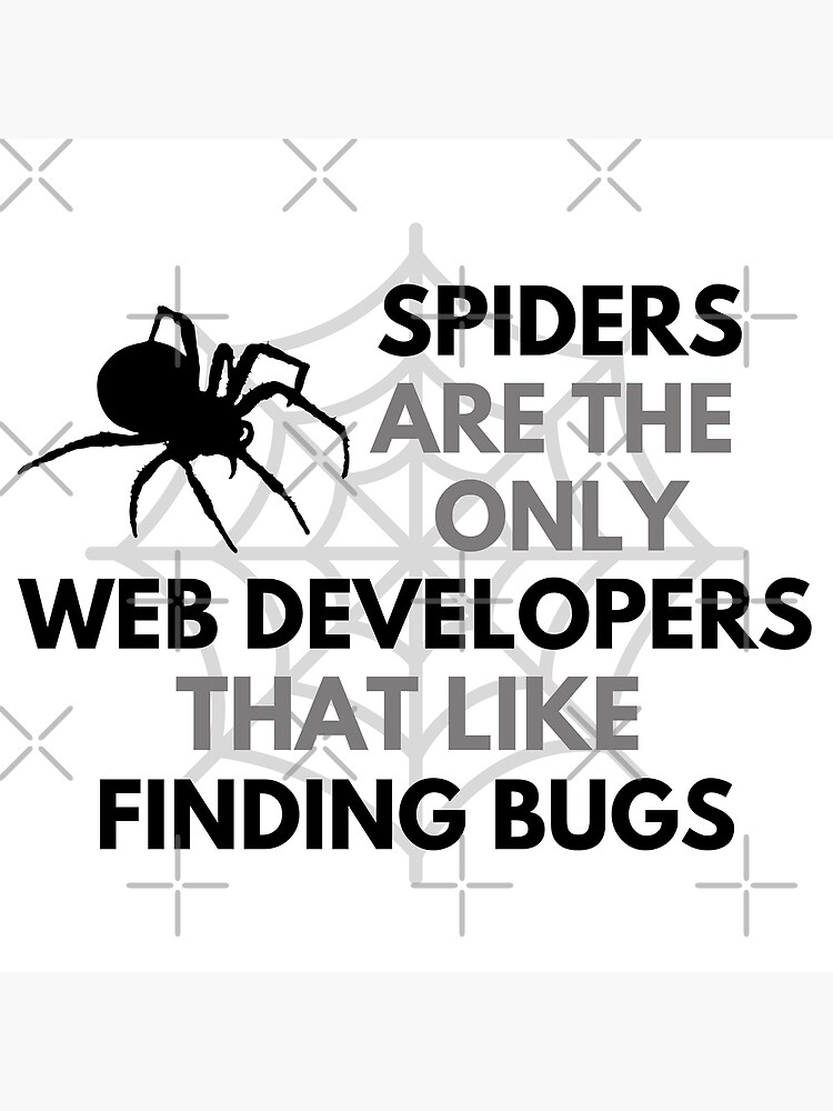 "Spiders Are The Only Web Developers That Like Finding Bugs ...
