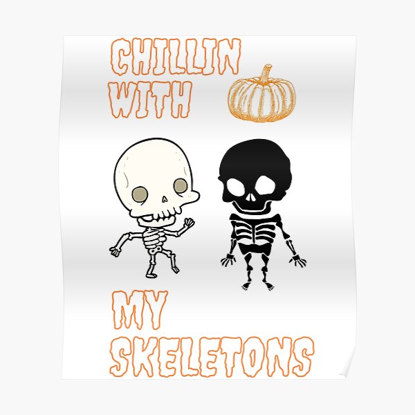 "Chillin with my skeletons and halloween skeleton" Poster by ...