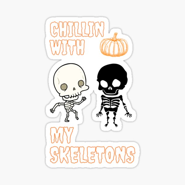 "Chillin with my skeletons and halloween skeleton" Sticker for Sale by ...