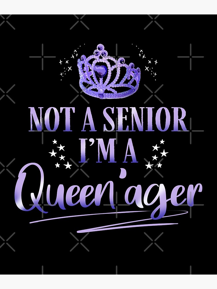 "Not A Senior I'm A Queenager - Old Grandma Queen" Poster by roxy7922 ...