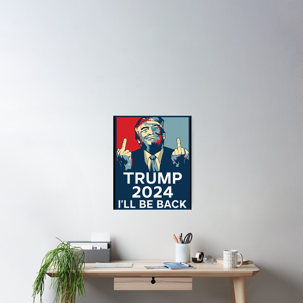 "Trump Middle Finger 2024 I'll be back" Poster for Sale by zmallatpyp12 ...