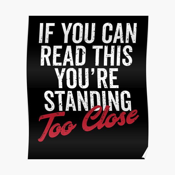 "If You Can Read This You're Standing Too Close, if you can read this ...