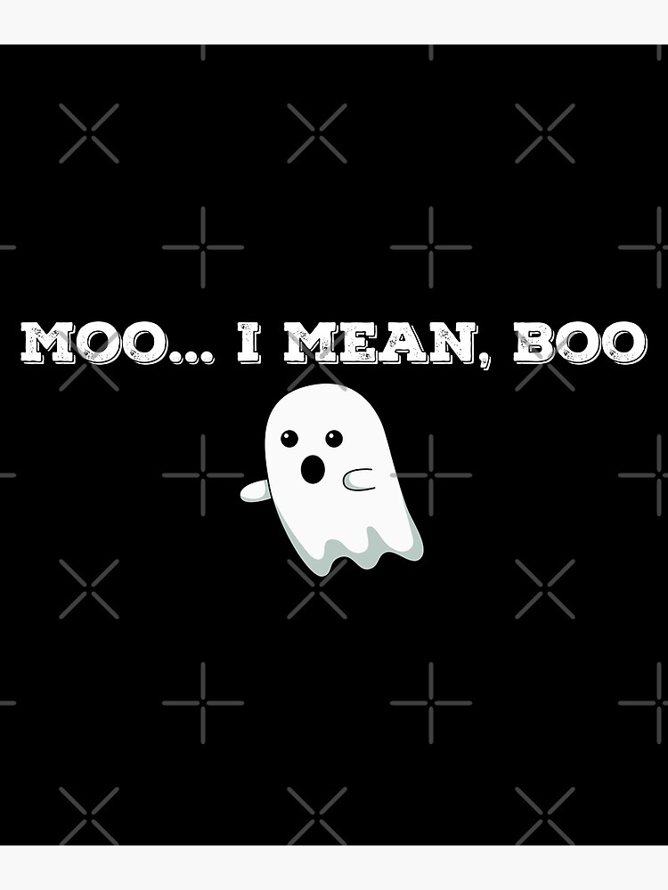 "Moo I mean boo" Poster by LivingTwice | Redbubble