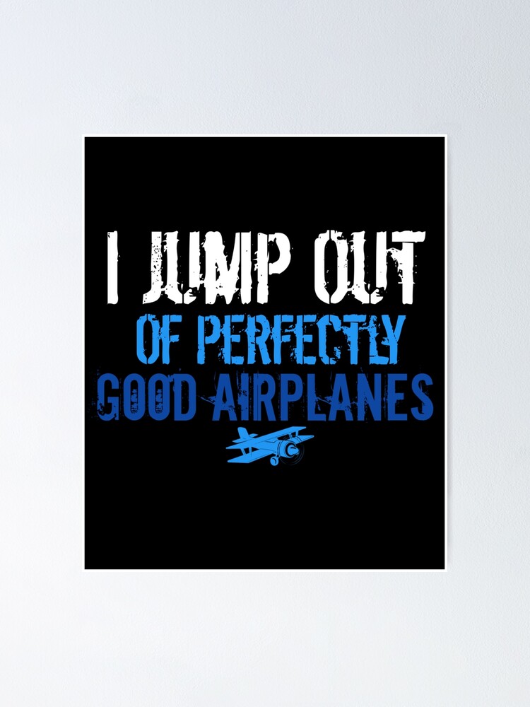 "I Jump Out Of Perfectly Good Airplanes" Poster for Sale by StoreRahhal ...