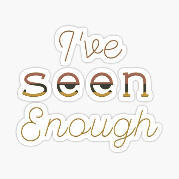 "Seen Enough" Sticker for Sale by mensijazavcevic | Redbubble