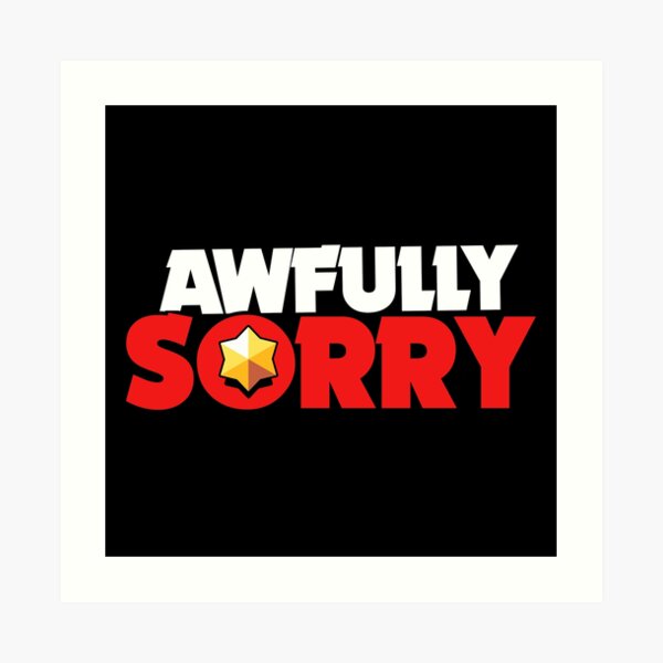 "Awfully sorry - Brawl Stars" Art Print for Sale by Store-Designify ...