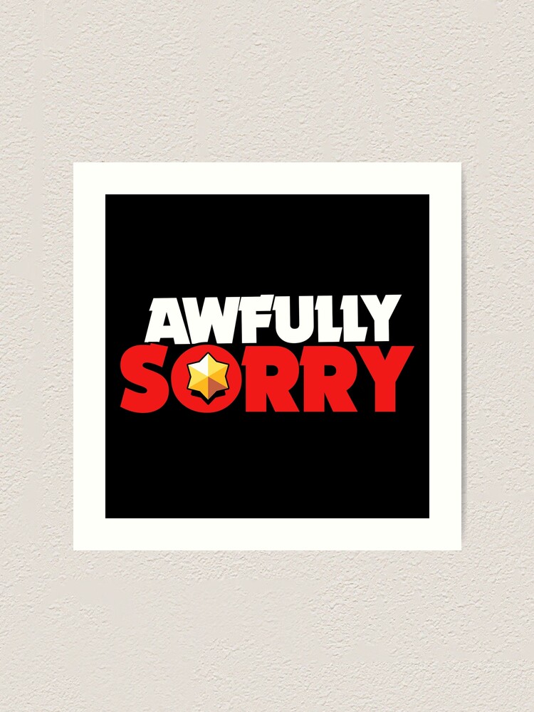 "Awfully sorry - Brawl Stars" Art Print for Sale by Store-Designify ...