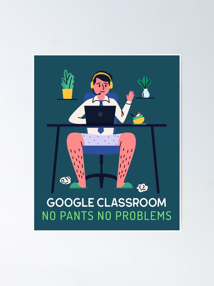"Google classroom mode on" Poster by SnehaJha39 | Redbubble