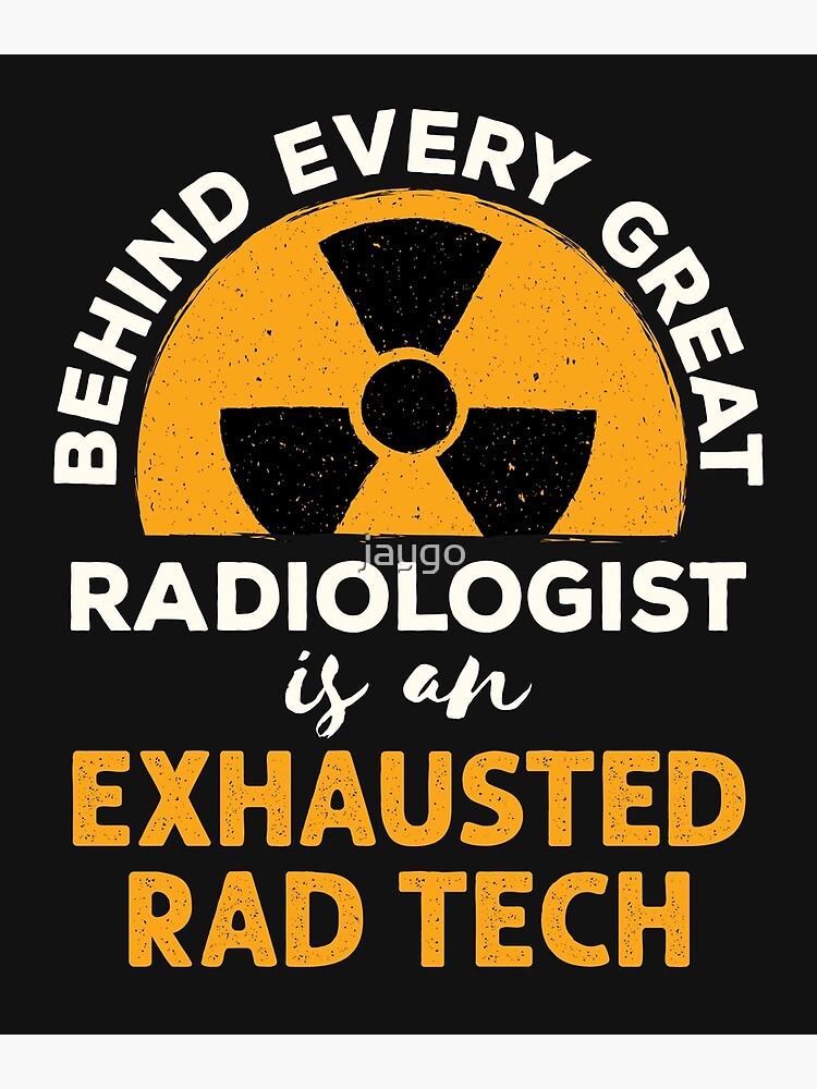 "Behind Every Great Radiologist Is An Exhausted Rad Tech" Poster for ...