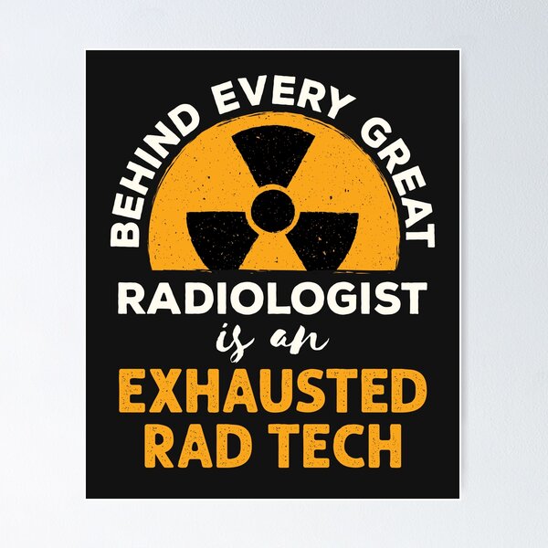 "Behind Every Great Radiologist Is An Exhausted Rad Tech" Poster for ...