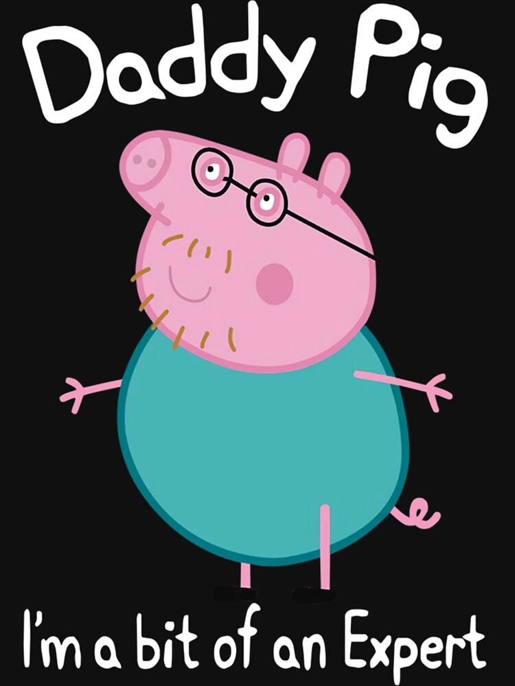 "Daddy Pig, I&m an Expert, Funny and Cute Character Classic" Classic T ...