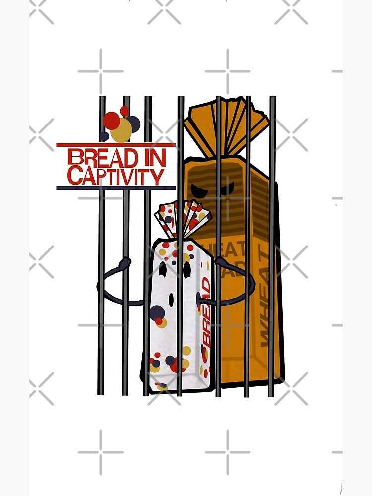 "Bread in Captivity" Poster for Sale by ScottSherwood | Redbubble