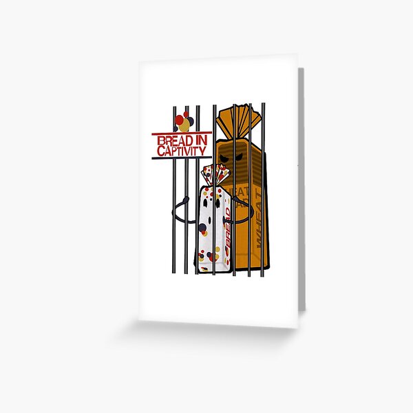 "Bread in Captivity" Greeting Card by ScottSherwood | Redbubble