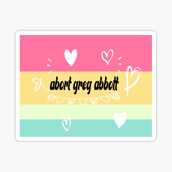 "Copy of abort greg abbott" Sticker for Sale by femaleartnude | Redbubble