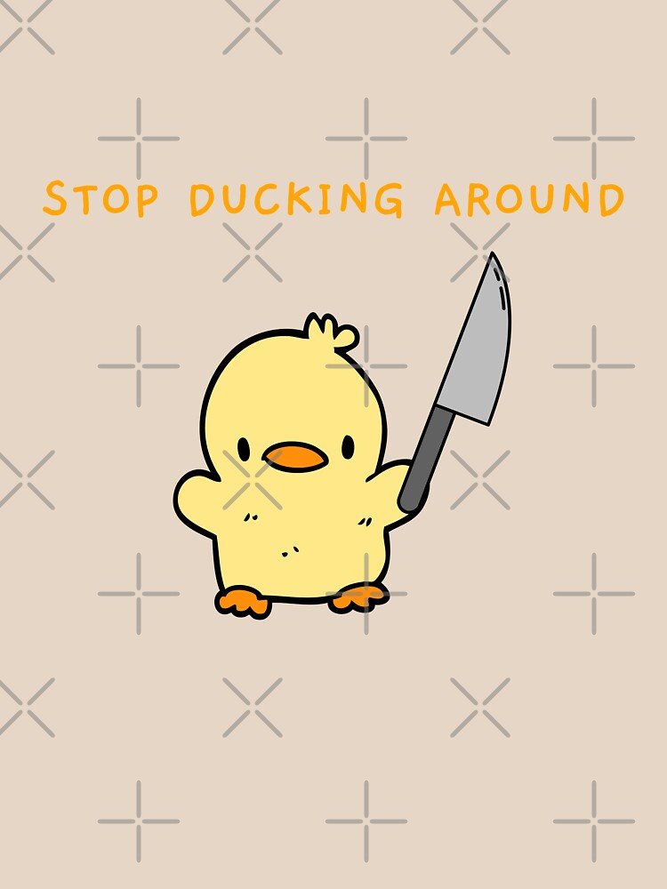 "Duck With Knife - Stop Ducking Around Cute Duck" T-shirt by bsrishika ...