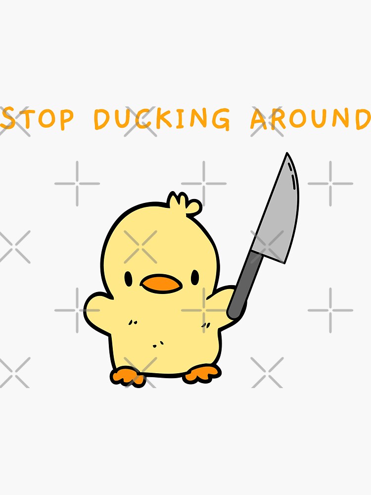 "Duck With Knife - Stop Ducking Around Cute Duck" Sticker for Sale by ...