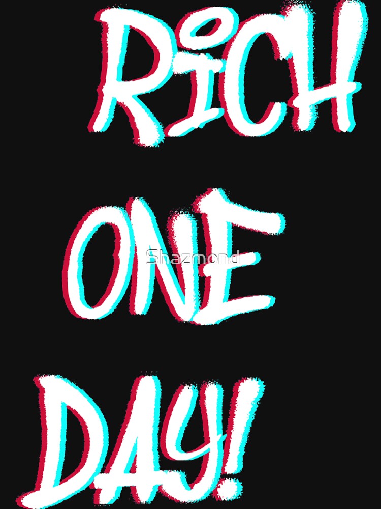 "Rich one day!" T-shirt for Sale by Shazmond | Redbubble | motivational ...