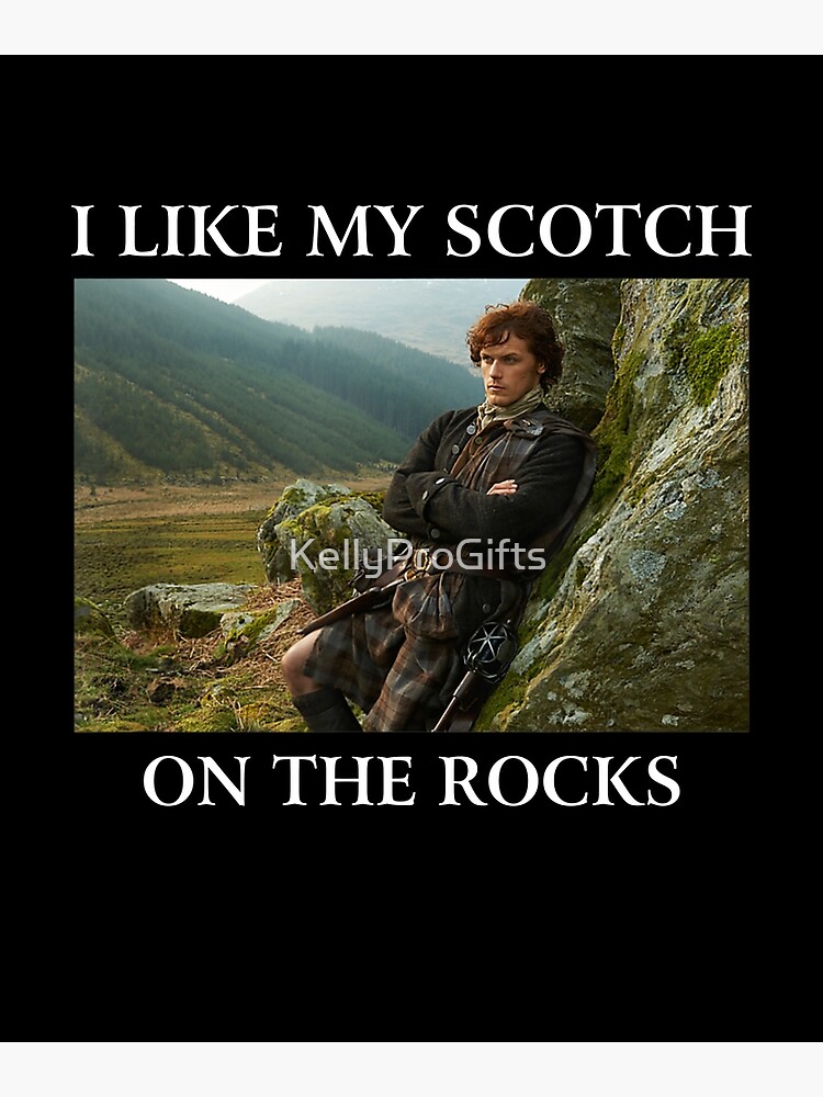 "Outlander I Like My Scotch on the Rocks" Poster by KellyProGifts ...