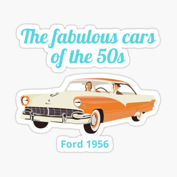 "The fabulous cars of the 50s. Ford 1956." Sticker for Sale by Dezz333 ...