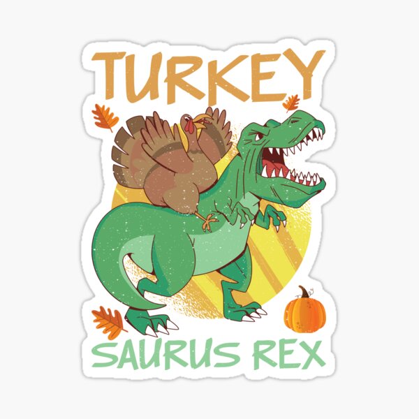"Turkey Saurus Rex Thanksgiving Dinosaur Prehistoric Age" Sticker for ...
