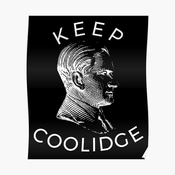 "President Calvin Coolidge Keep Coolidge Campaign " Poster for Sale by ...