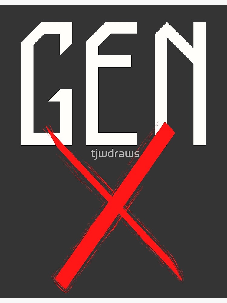 "GEN X Painted X" Poster for Sale by tjwdraws | Redbubble