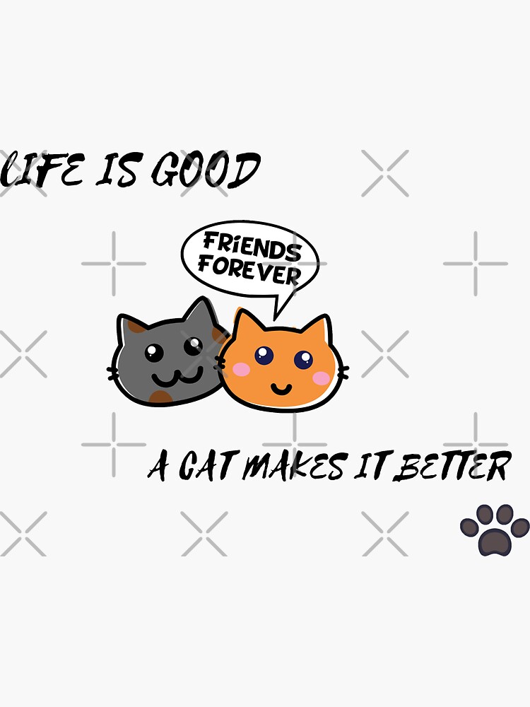 "life is good a cat makes it better" Sticker by DiivaStore | Redbubble
