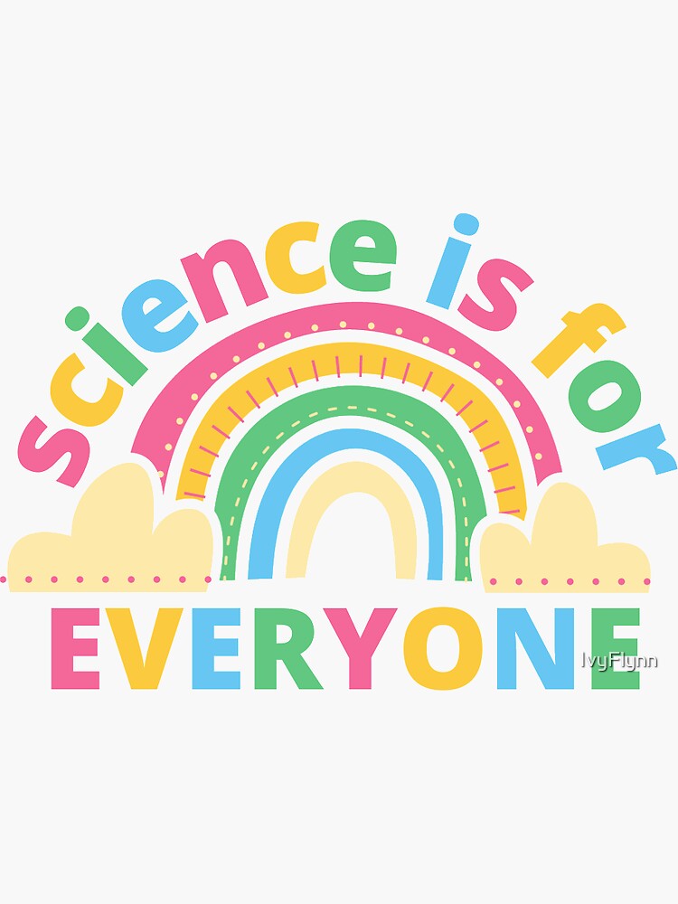 "Science is for everyone" Sticker for Sale by IvyFlynn | Redbubble