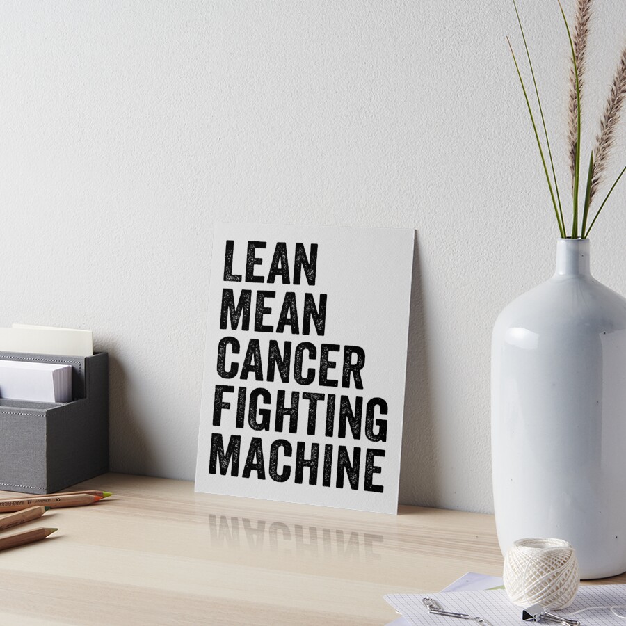 "Lean Mean Cancer Fighting Machine Warrior Survivor" Art Board Print by ...