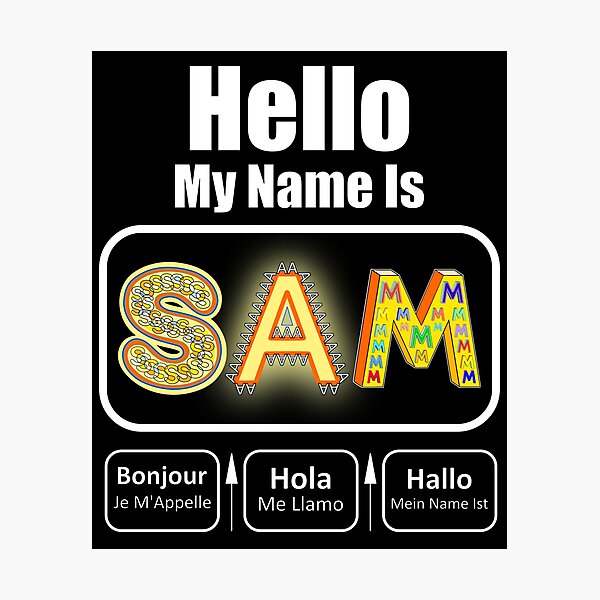 "Hello My Name Is Sam Nametag On Dark" Photographic Print for Sale by ...