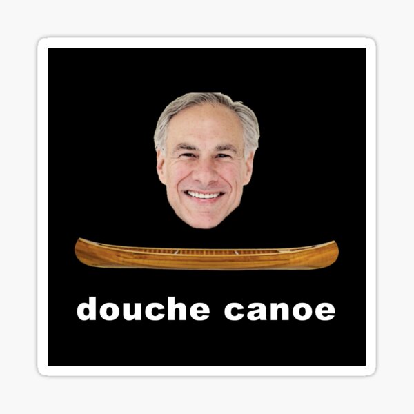 "Greg Abbott: Douche Canoe" Sticker for Sale by KBwiththeTees | Redbubble
