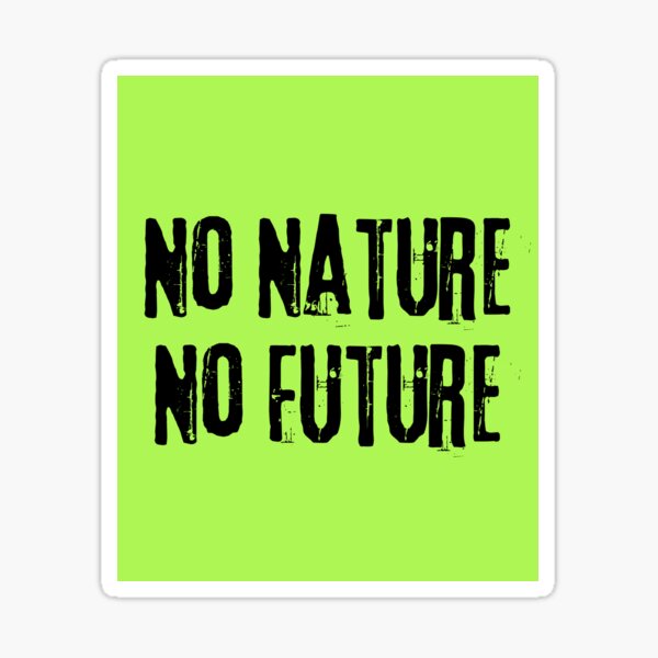 "Copy of No Nature No Future Black Text Design" Sticker for Sale by ...