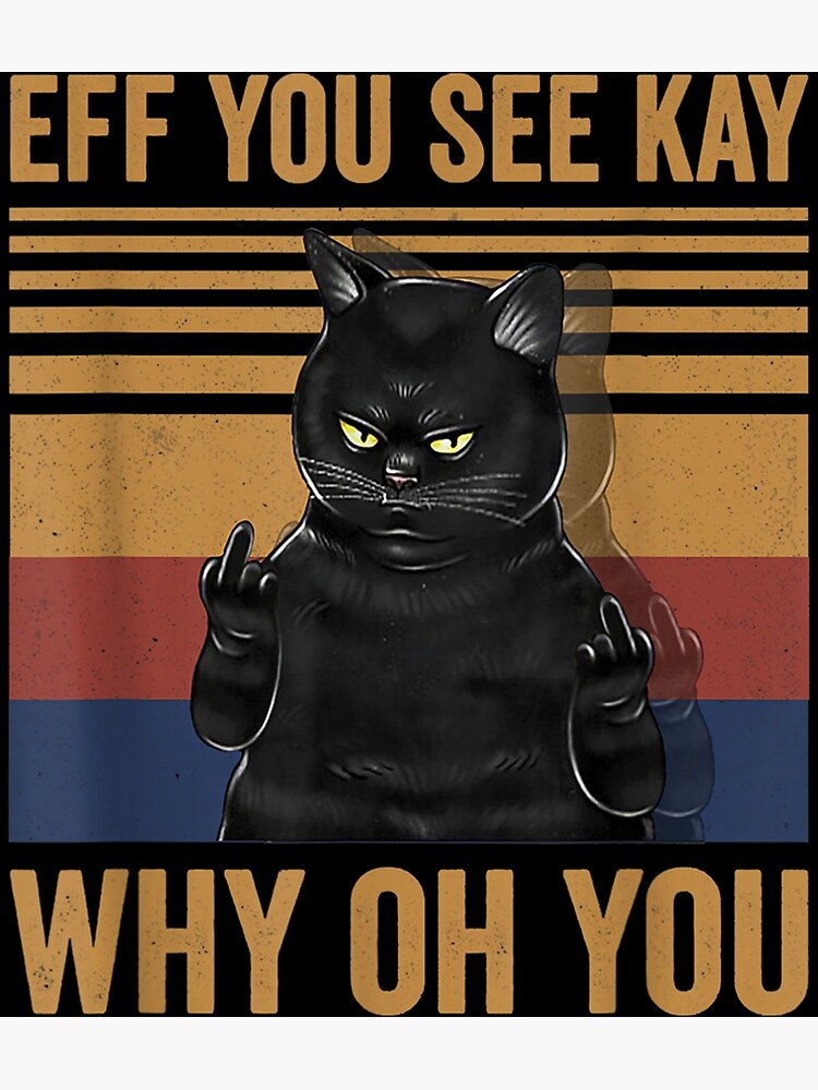 "Vintage Eff You See Kay Why Oh You Funny Black Cat " Poster for Sale ...