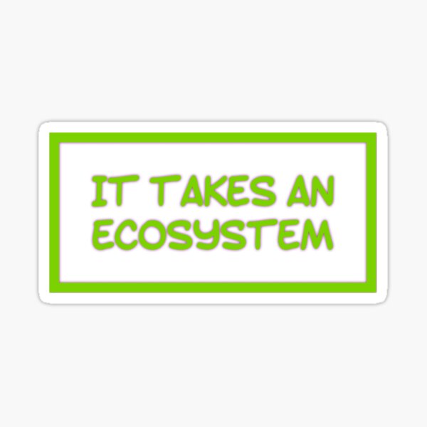 "It Takes an Ecosystem" Sticker for Sale by homesteadswag | Redbubble