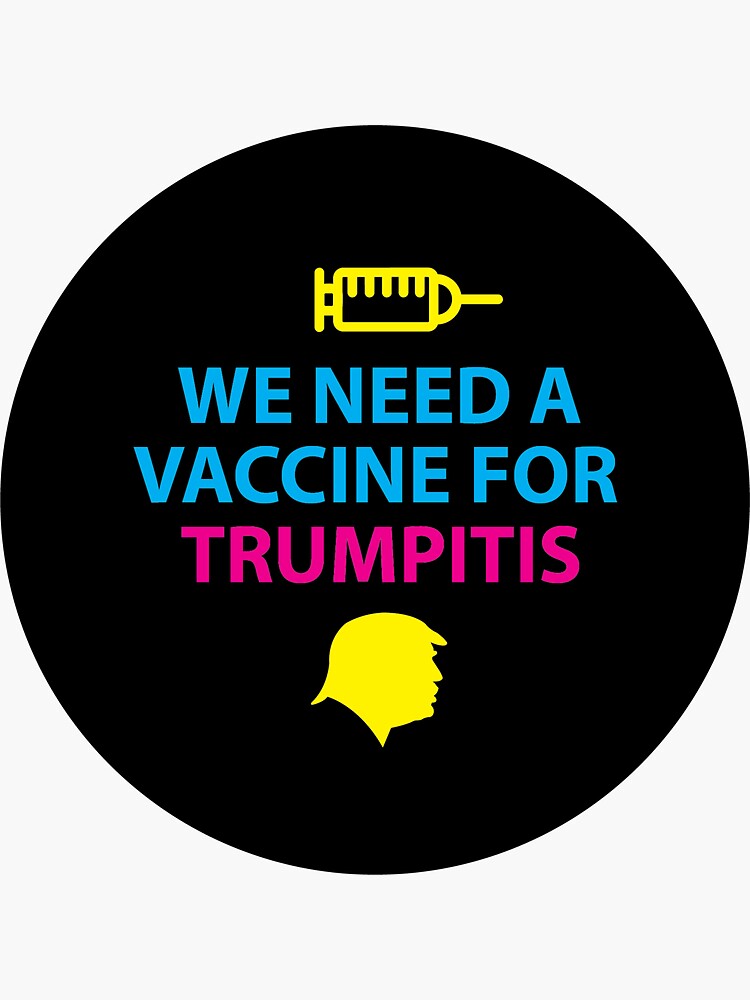 "We Need A Vaccine For Trumpitis" Sticker for Sale by ArtofDissent ...